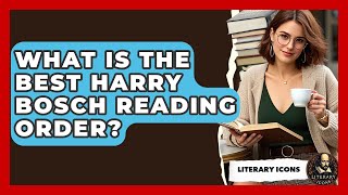 What Is The Best Harry Bosch Reading Order? | Literary Icons