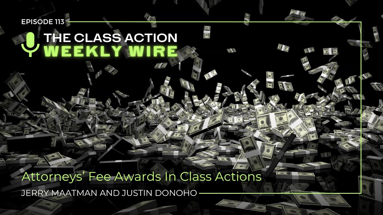 The Class Action Weekly Wire – Episode 113: Attorneys’ Fee Awards In ...