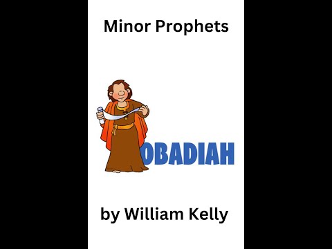 Minor Prophets, by William Kelly. Obadiah. – Down to Earth But Heavenly Minded