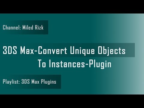 3DS Max – Convert Unique Objects To Instances – Plugin – miledlouisrizk