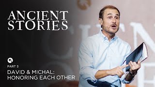 Ancient Stories Part 3 - David & Michal: Honoring Each Other