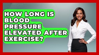 How Long Is Blood Pressure Elevated After Exercise? - Cardiology Community