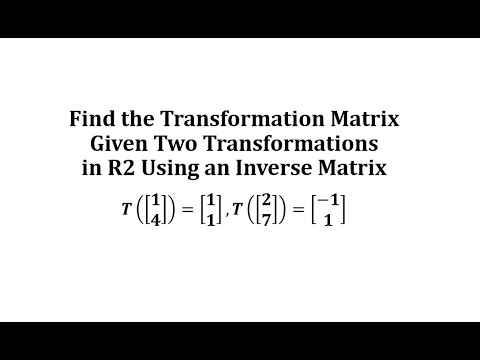 Find the Transformation Matrix Given Two Transformations in R2 Using an Inverse Matrix | Math ...