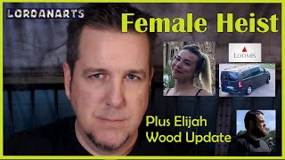 Female Heist plus Elijah Wood Update