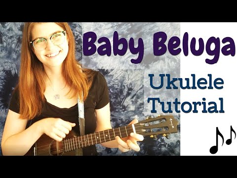 Baby Beluga – Song Sheet for GCEA Ukulele – Notes and Embellishments