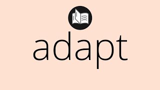 What ADAPT means • Meaning of ADAPT • adapt MEANING • adapt DEFINITION