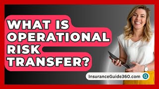 What Is Operational Risk Transfer? - InsuranceGuide360.com