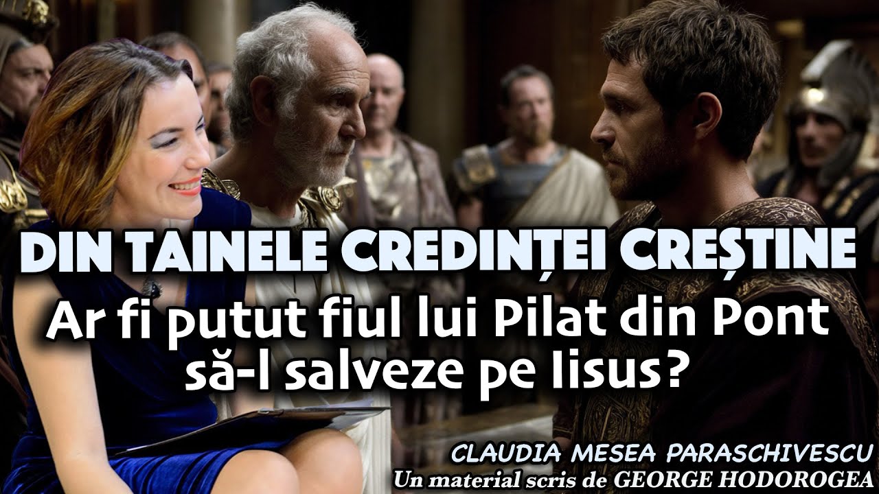 Din tainele credinței creștine * Ar fi putut fiul lui Pilat din Pont să-l salveze pe Iisus ...