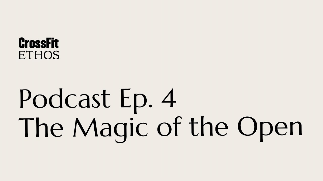ETHOS Podcast Ep. 4 - The Magic of the Open - CrossFit ETHOS ETHOS Podcast Ep. 4 - The Magic of the Open - CrossFit ETHOS