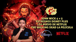 JOHN WICK 4 y 5 - KANU REEVE EN NETFLIX - LOS ESTRENOS DE DISNEY PLUS - THE WALKINF DEAD LA PELICULA