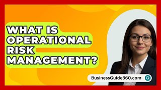 What Is Operational Risk Management? - BusinessGuide360.com