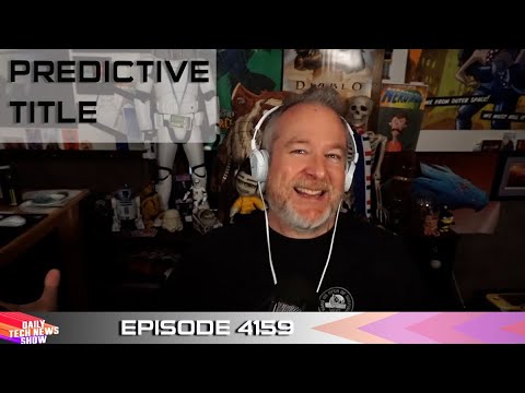 Predictive Title – DTNS 4159 – Daily Tech News Show