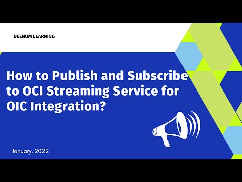 How to Publish and Subscribe to OCI Streaming Service for OIC Integration? – BEENUM LEARNING