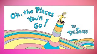 OH, THE PLACES YOU'LL GO! by DR. SEUSS read aloud
