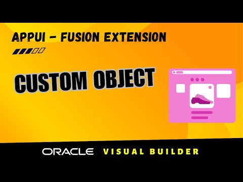 APPUI 06: How to create and use Custom Objects in APPUI, Fusion extension AppUI – BEENUM LEARNING