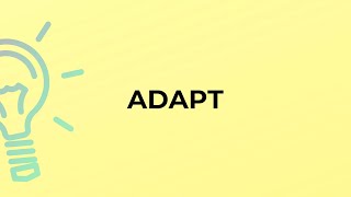 What is the meaning of the word ADAPT?