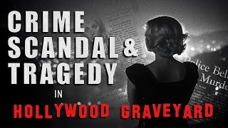 Crime Scandal & Tragedy in Hollywood Graveyard