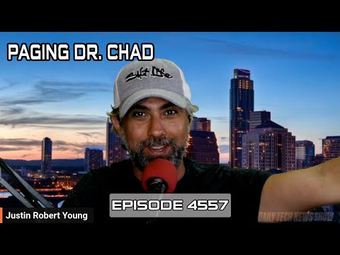 Paging Dr. Chad – DTNS 4557 – Daily Tech News Show