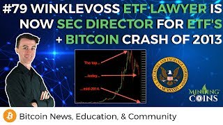 #79 Bitcoin ETF Lawyer is Now SEC Director for ETF's! + Bitcoin Crash of 2013