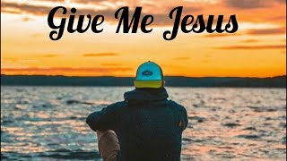 GIVE ME JESUS-DANNY GOKEY