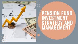 Pension Fund Investment Strategy and Management