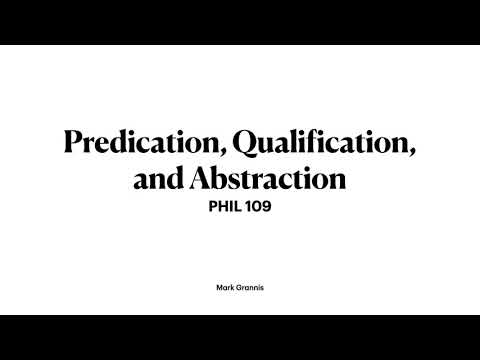 Lecture 3.4: Predication, Qualification, and Abstraction – Logic Lectures