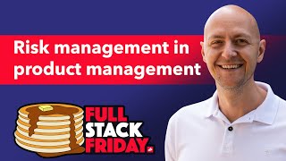 Full Stack Friday | Risk management in product management
