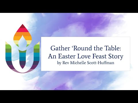 Gather ‘Round the Table: An Easter Love Feast Story – First UU of Springfield MO