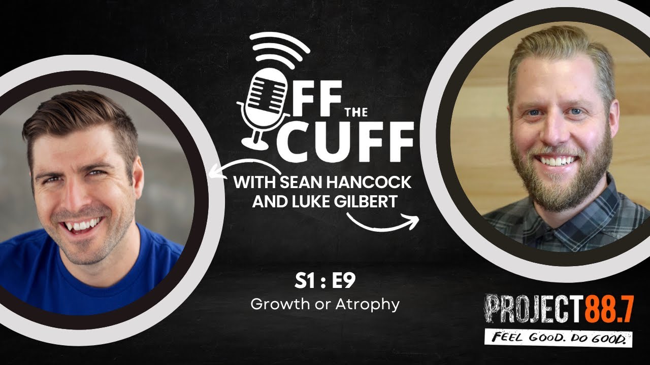 Growth or Atrophy with Guest Luke Gilbert - Off The Cuff Podcast with Sean Hancock (S1:E9 ...