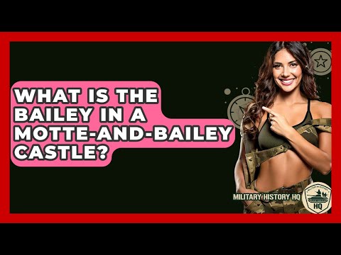 What Is The Bailey In A Motte-and-bailey Castle? - Military History HQ