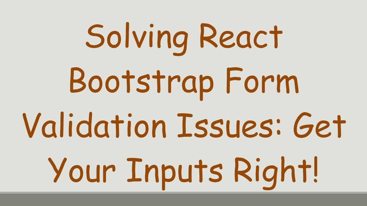 Solving React Bootstrap Form Validation Issues: Get Your Inputs Right!