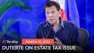 Duterte asks BIR: 'Why haven't you collected that estate tax?'