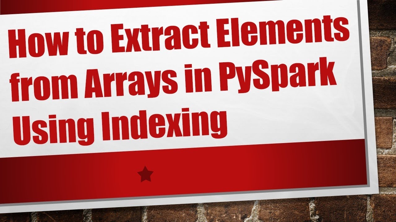 How to Extract Elements from Arrays in PySpark Using Indexing