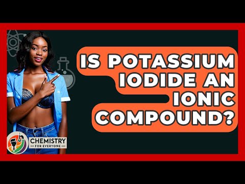 Is Potassium Iodide An Ionic Compound? - Chemistry For Everyone