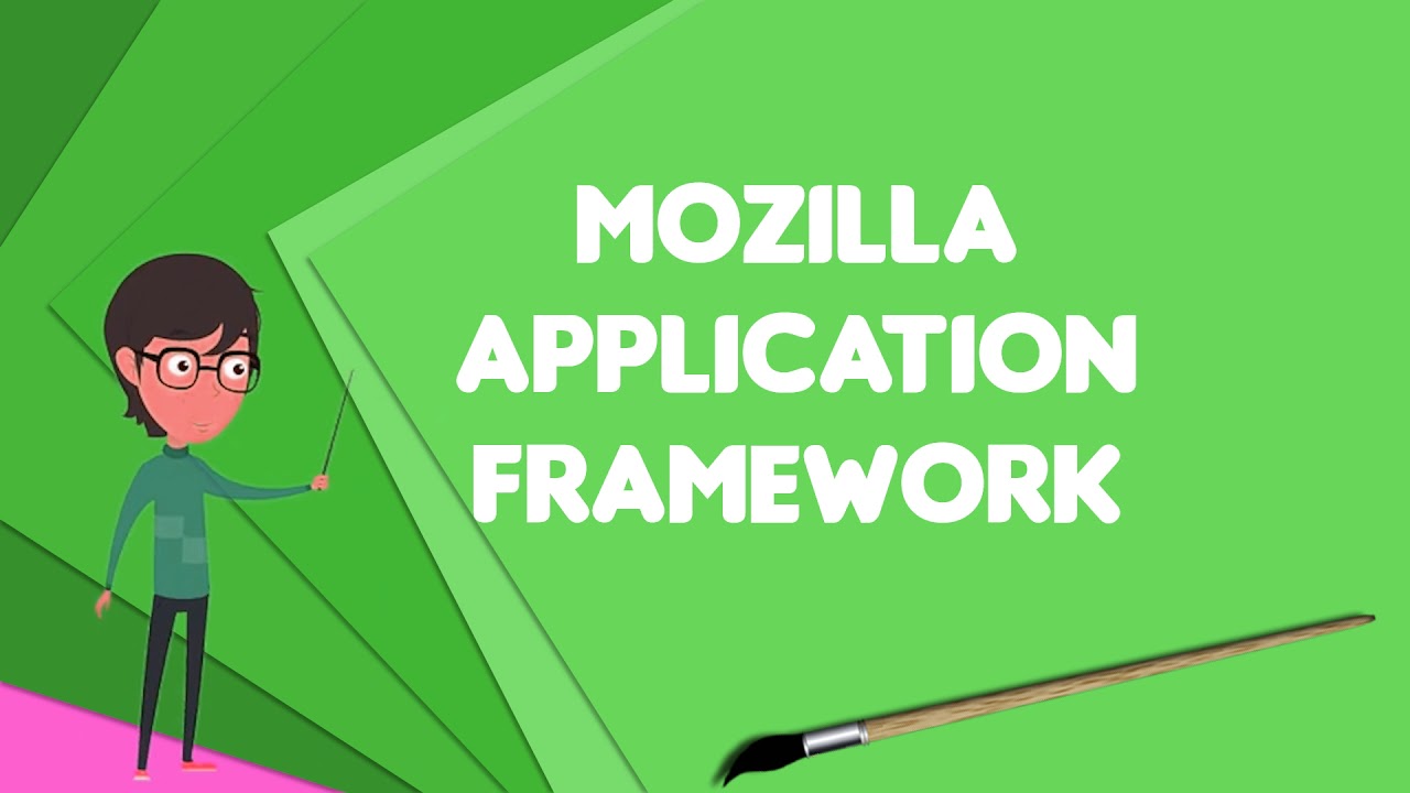 What is Mozilla application framework?, Explain Mozilla application framework