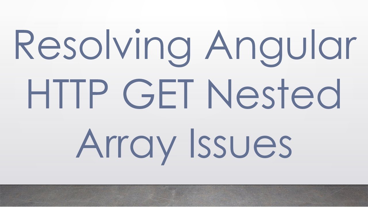 Resolving Angular HTTP GET Nested Array Issues
