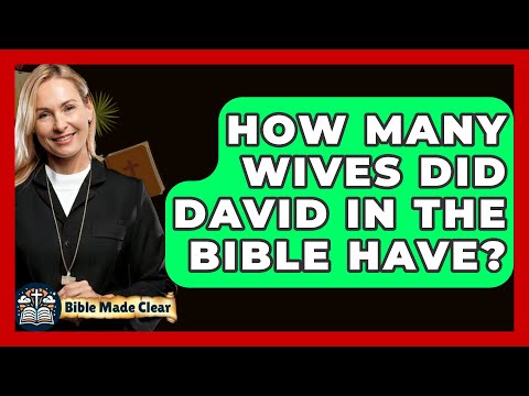 How Many Wives Did David In The Bible Have? - BibleMadeClear.com