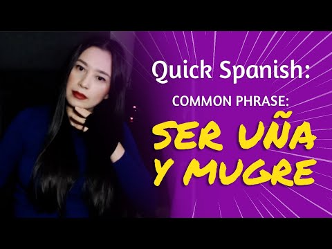 SPANISH LESSON: SER UÑA Y MUGRE (common phrase)