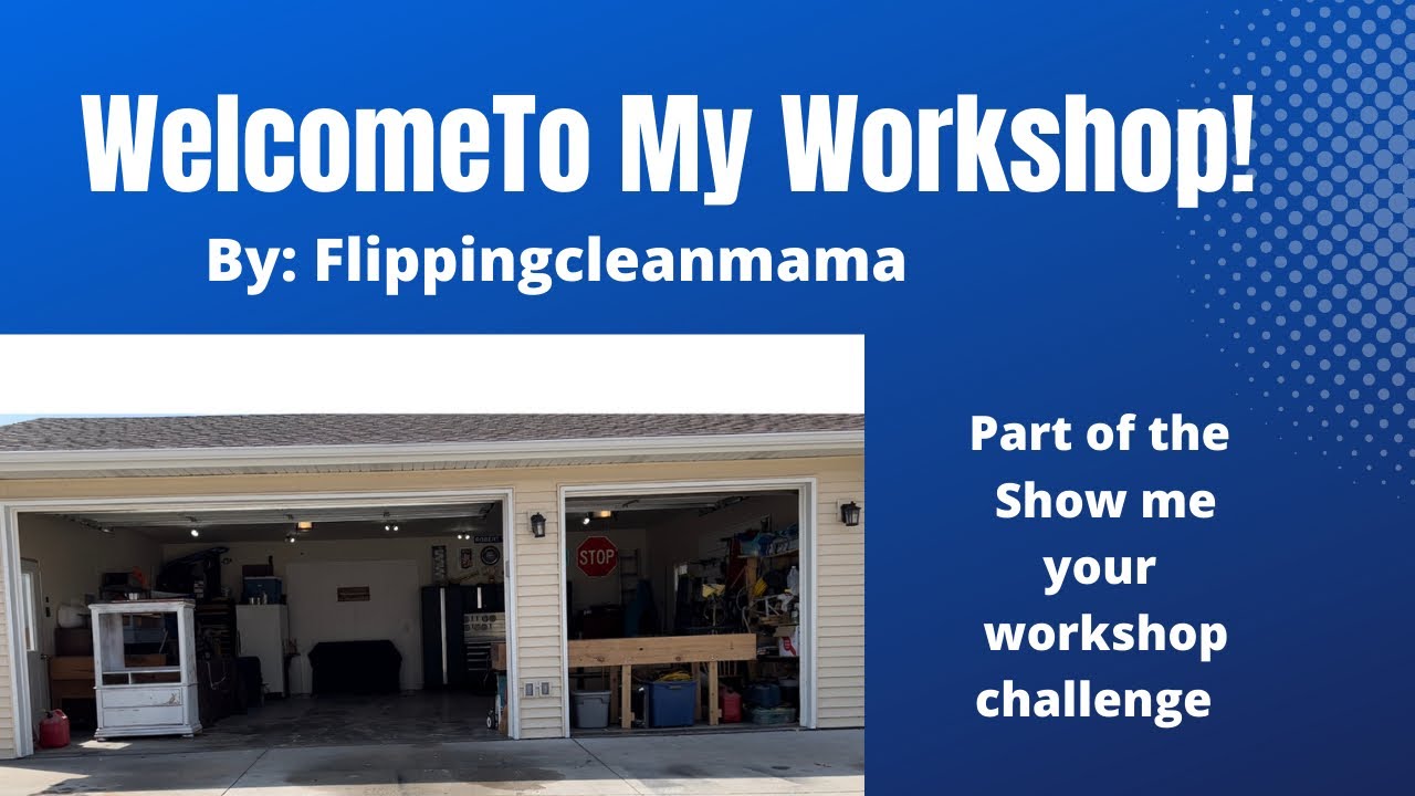 Welcome to My Workshop! By: Flippingcleanmama Show Me Your Workshop YouTube challenge