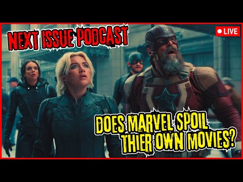 DOES MARVEL SPOIL THEIR OWN MOVIES? LIKE THUNDERBOLTS? | NEXT ISSUE PODCAST LIVE
