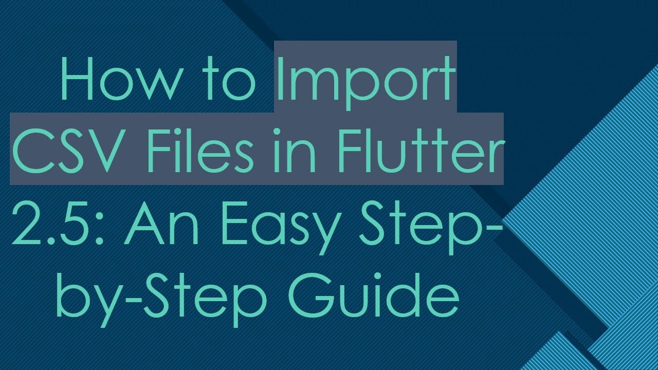 How to Import CSV Files in Flutter 2.5: An Easy Step-by-Step Guide