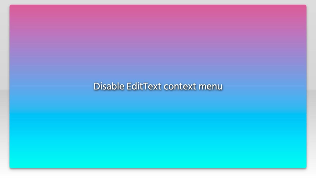 Disable EditText context menu