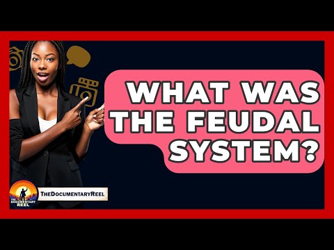 What Was The Feudal System? - The Documentary Reel