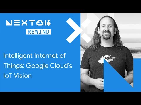 Intelligent Internet of Things: Google Cloud's IoT Vision (Next Rewind '18)