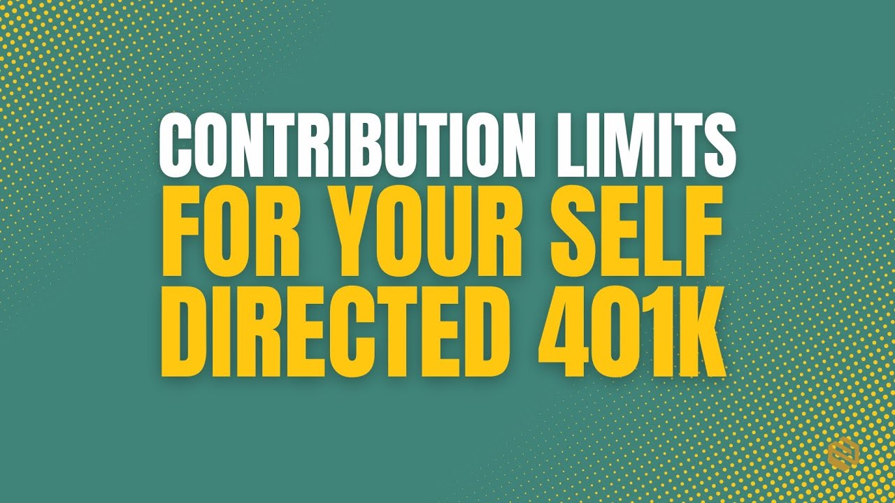 Contribution limits for your self directed 401k