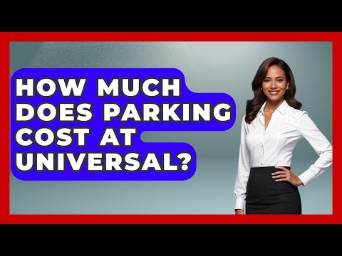 How Much Does Parking Cost At Universal? - Insider Theme Park Tips