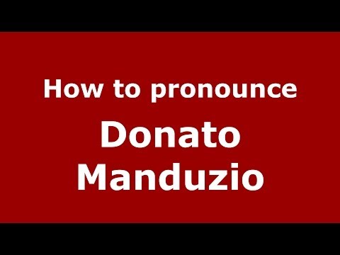 How to pronounce Donato Manduzio (Italian/Italy) - PronounceNames.com