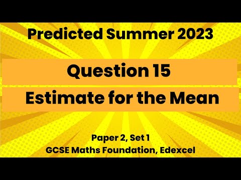 Q15 Estimate for the mean | Paper 2 Predicted 2023 Set 1 | GCSE Maths Foundation | Edexcel | 329