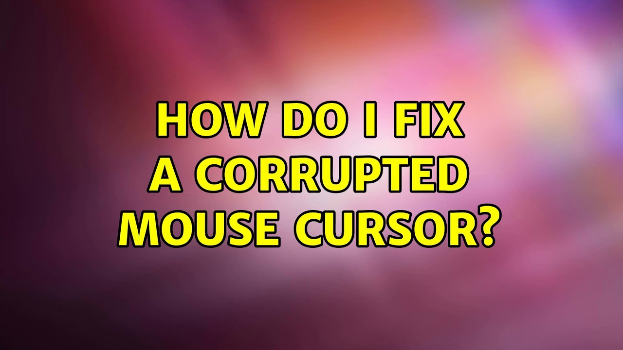How do I fix a corrupted mouse cursor?