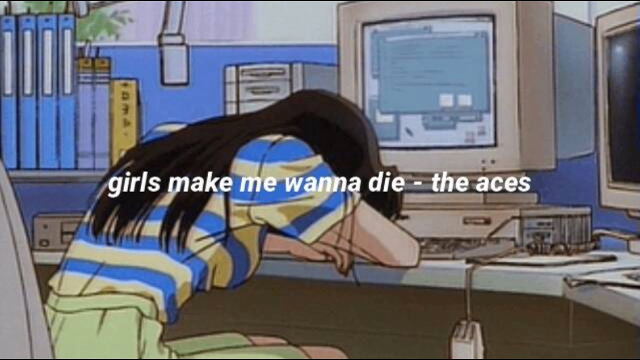 girls make me wanna die - the aces (lyrics)